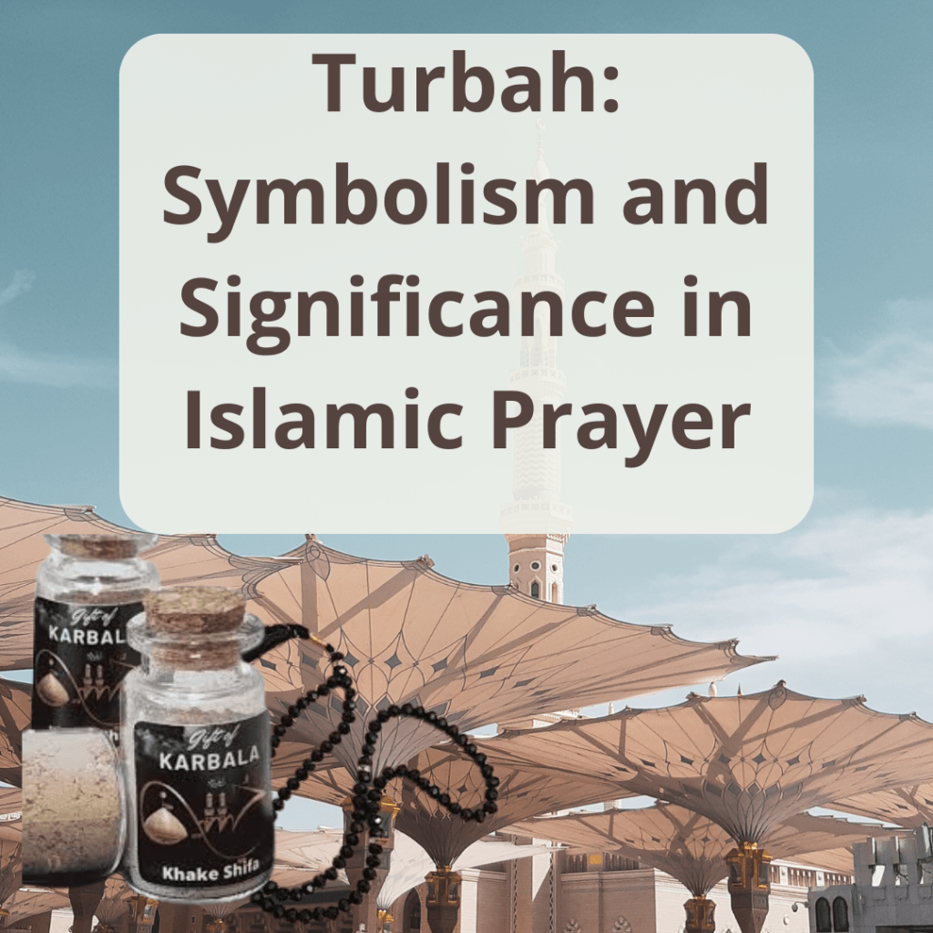 Turbah: Symbolism and Significance in Islamic Prayer | SHIA SHOPPING